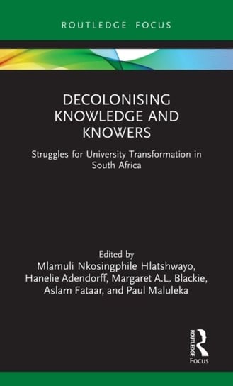 Decolonising Knowledge and Knowers. Struggles for University Transformation in South Africa ...