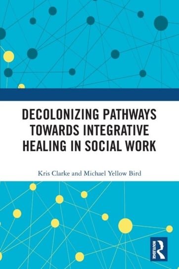 Decolonizing Pathways towards Integrative Healing in Social Work - Opracowanie zbiorowe ...