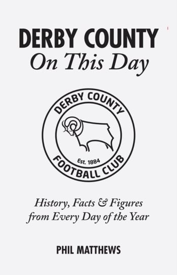 Derby County On This Day: History, Facts & Figures from Every Day of ...