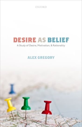 Desire as Belief: A Study of Desire, Motivation, and Rationality ...