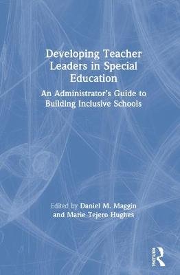 Developing Teacher Leaders in Special Education: An Administrator's Guide to Building Inclusive ...