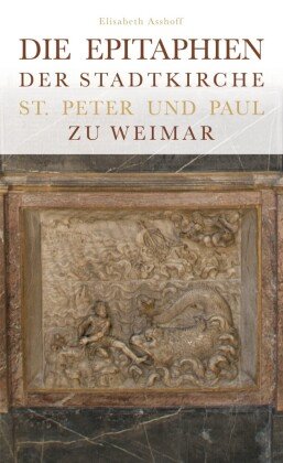 Die Epitaphien der Stadtkirche St. Peter und Paul zu Weimar - Knabe ...