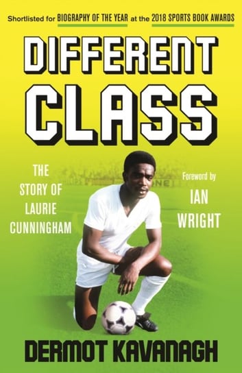 Different Class: The Story of Laurie Cunningham - Dermot Kavanagh ...