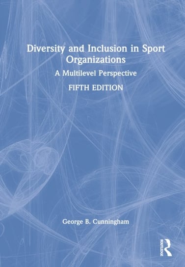 Diversity and Inclusion in Sport Organizations: A Multilevel ...