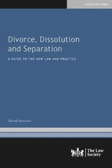 Divorce, Dissolution and Separation: A Guide to the New Law and ...