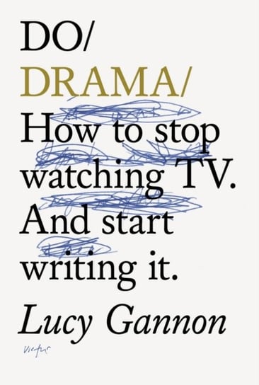 Do Drama: How to stop watching TV drama. And start writing it. - Lucy ...