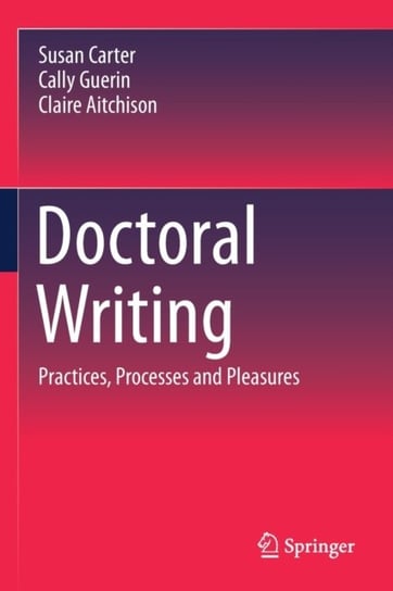 Doctoral Writing: Practices, Processes and Pleasures - Opracowanie zbiorowe | Książka w Empik