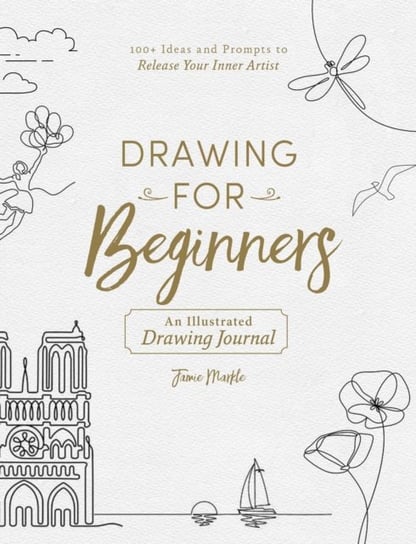 Drawing for Beginners: 100+ Ideas and Prompts to Release Your Inner ...