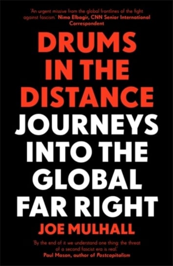 Drums In The Distance: Journeys Into the Global Far Right - Joe Mulhall ...