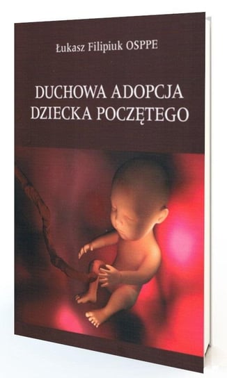 Duchowa adopcja dziecka poczętego - Opracowanie zbiorowe | Książka w Empik