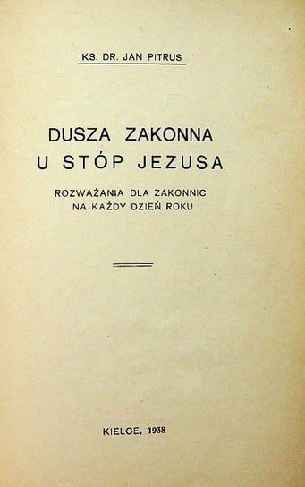 Dusza zakonna u stóp Jezusa 1938 r. - Opracowanie zbiorowe | Książka w ...