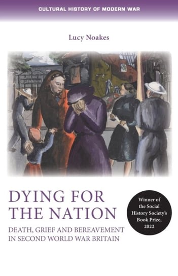 Dying for the Nation: Death, Grief and Bereavement in Second World War ...