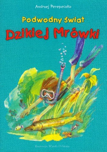 Dzika Mrówka. Tom 3. Podwodny świat Dzikiej Mrówki - Perepeczko Andrzej ...