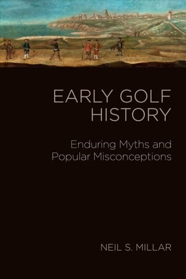 Early Golf: Royal Myths and Ancient Histories - Neil S. Millar ...