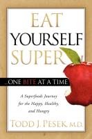 Eat Yourself Super One Bite at a Time: A Superfoods Journey for the ...