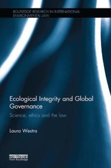 Ecological Integrity and Global Governance. Science, ethics and the law - Opracowanie zbiorowe ...
