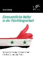 Ehrenamtliche Helfer in der Flüchtlingsarbeit. Schulungskonzept für die Arbeit mit Menschen aus ...