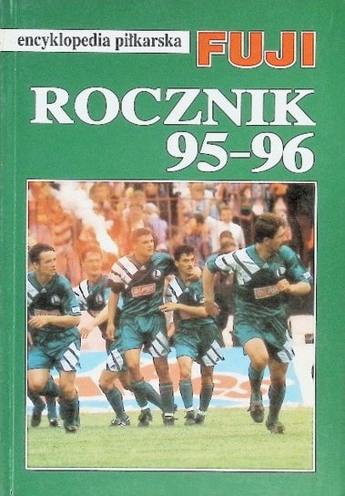 Encyklopedia piłkarska Fuji rocznik 95 96 - Gowarzewski Andrzej ...