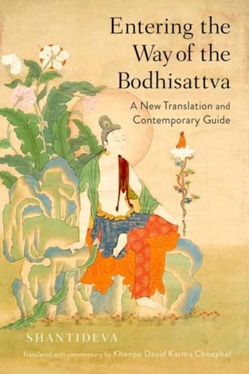 Entering the Way of the Bodhisattva. A New Translation and Contemporary Guide - Shantideva ...