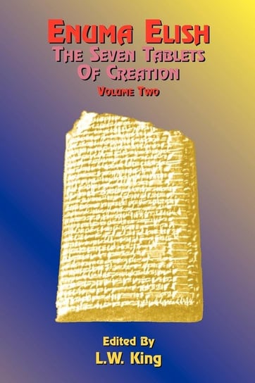Enuma Elish. The Seven Tablets of Creation. Volume 2 - King L. W ...