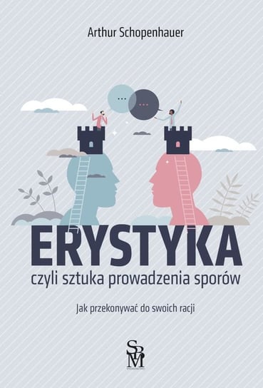 Erystyka. Sztuka prowadzenia sporów - Arthur Schopenhauer | Książka w Empik