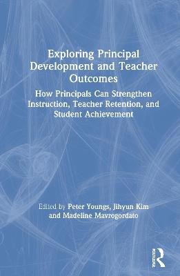 Exploring Principal Development and Teacher Outcomes: How Principals ...