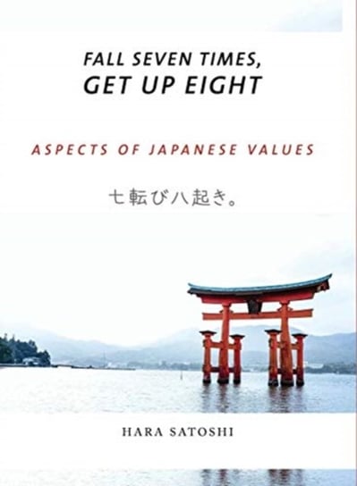 Fall Seven Times, Get Up Eight: Aspects of Japanese Values - Satoshi ...