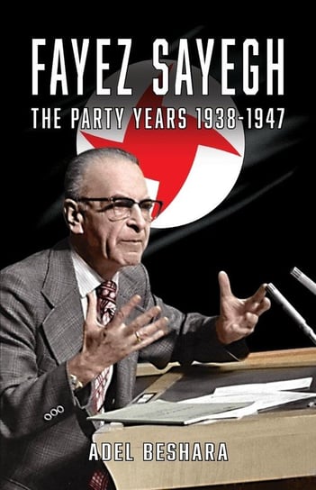 Fayez Sayegh - The Party Years 1938-1947 - Beshara Adel | Książka w Empik