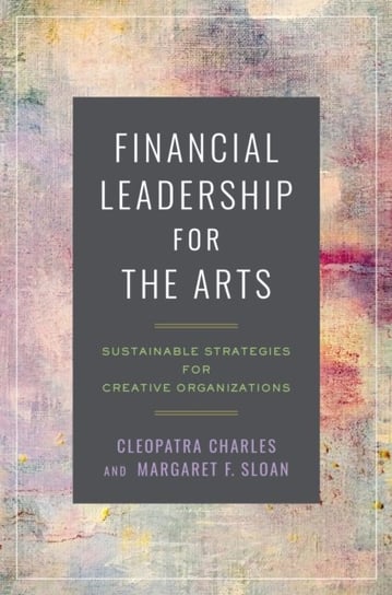 Financial Leadership for the Arts - Cleopatra Charles | Książka w Empik