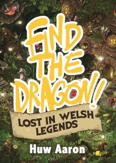 Find the Dragon! Lost in Welsh Legends - Huw Aaron | Książka w Empik