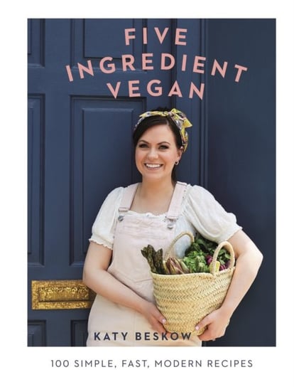 Five Ingredient Vegan: 100 Simple, Fast, Modern Recipes - Katy Beskow | Książka w Empik