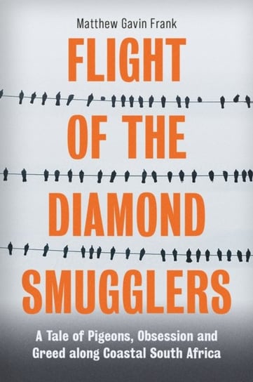 Flight of the Diamond Smugglers. A Tale of Pigeons, Obsession and Greed ...