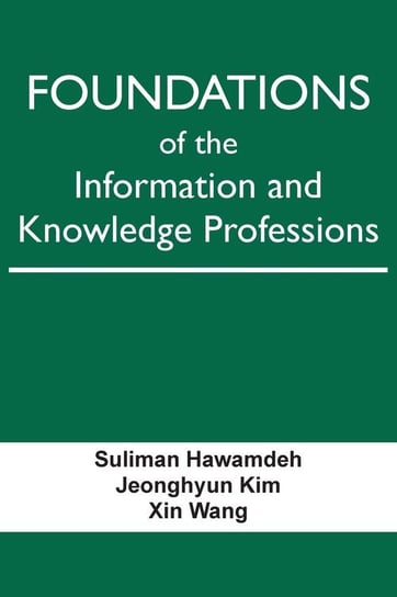 Foundations of the Information and Knowledge Professions - Suliman Hawamdeh | Książka w Empik