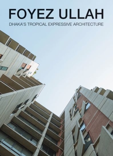 Foyez Ullah: Dhakas Tropical Expressiv Architecture - Opracowanie ...