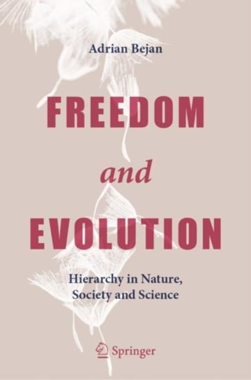 Freedom and Evolution Hierarchy in Nature, Society and Science - Adrian Bejan | Książka w Empik