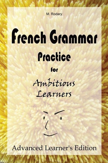 French Grammar Practice for Ambitious Learners - Advanced Learner's ...