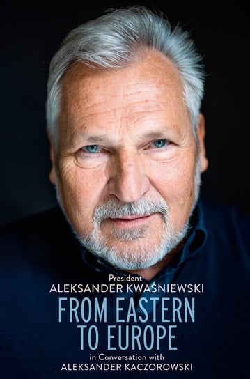 From Eastern to Europe: President Aleksander Kwaśniewski in ...