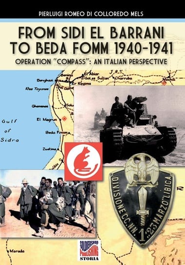From Sidi el Barrani to Beda Fomm 1940-1941 - Mussolini's Caporetto - W ...