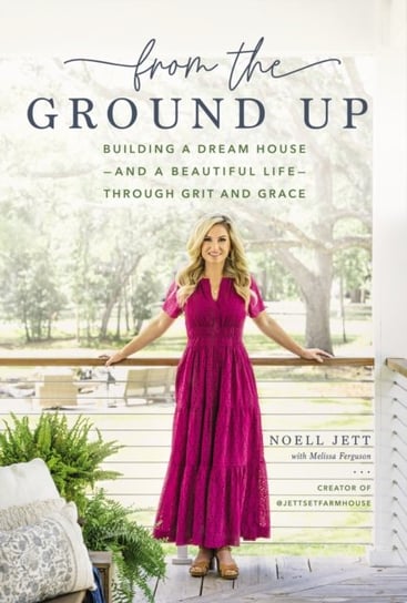 From the Ground Up. Building a Dream House---and a Beautiful Life ...