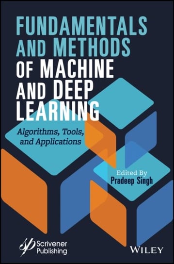 Fundamentals and Methods of Machine and Deep Learning: Algorithms, Tools, and Applications ...
