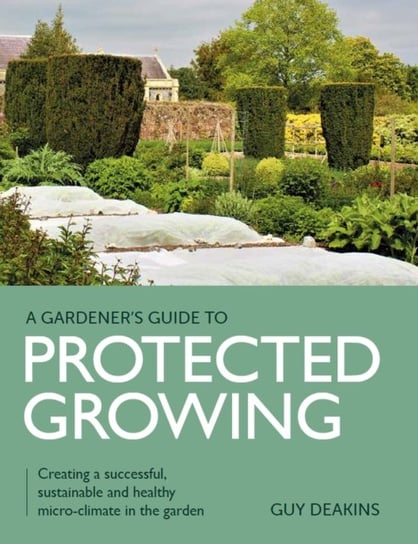 Gardeners Guide to Protected Growing - Guy Deakins | Książka w Empik