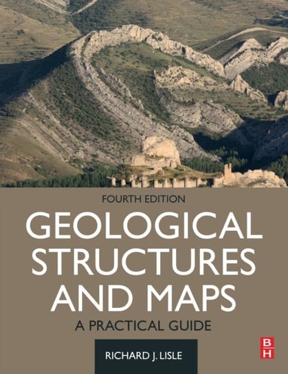 Geological Structures and Maps: A Practical Guide - Opracowanie zbiorowe | Książka w Empik