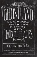 Ghostland: An American History in Haunted Places - Dickey Colin ...