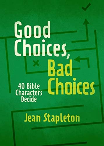 Good Choices, Bad Choices: Bible Characters Decide - Jean Stapleton ...