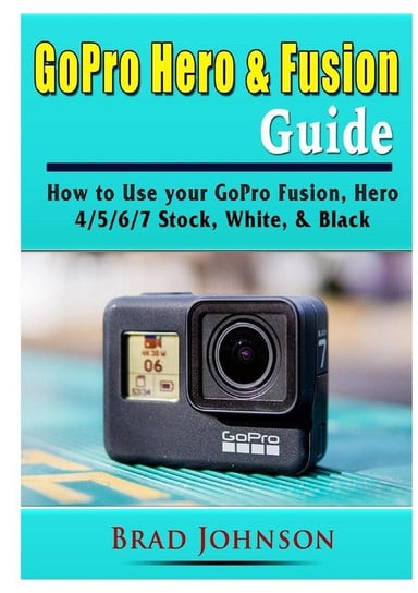 GoPro Hero & Fusion Guide - Johnson Brad | Książka w Empik