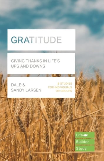 Gratitude (Lifebuilder Bible Study): Giving Thanks in Lifes Ups and ...