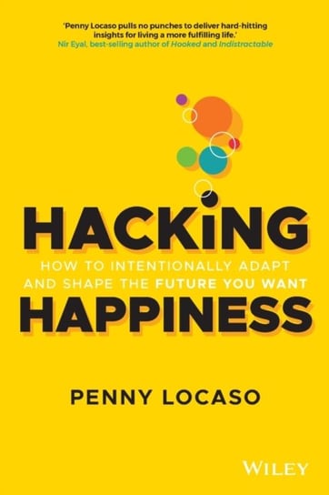 Hacking Happiness. How to Intentionally Adapt and Shape the Future You Want - Penny Locaso ...