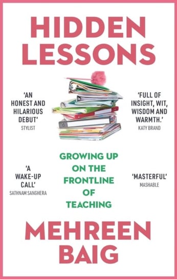 Hidden Lessons: Growing Up on the Frontline of Teaching - Mehreen Baig ... Hidden Lessons: Growing Up on the Frontline of Teaching - Mehreen Baig ...