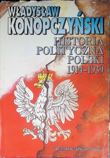 Historia polityczna Polski 1914 1939 - Konopczyński Władysław | Książka ...