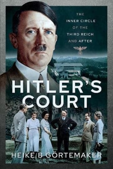 Hitlers Court: The Inner Circle Of The Third Reich And After - G ...